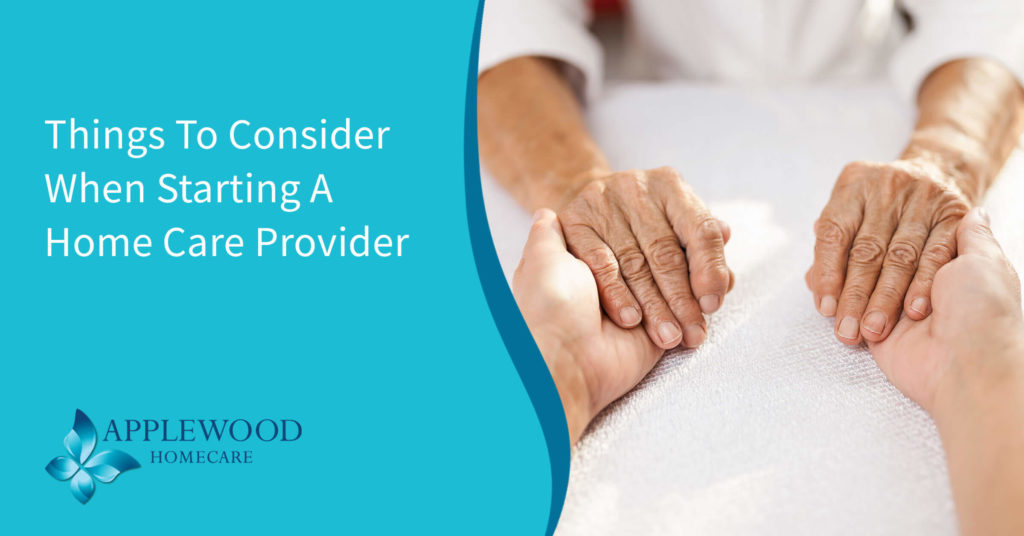 Applewood Homecare | Things To Consider When Starting A Home Care Provider